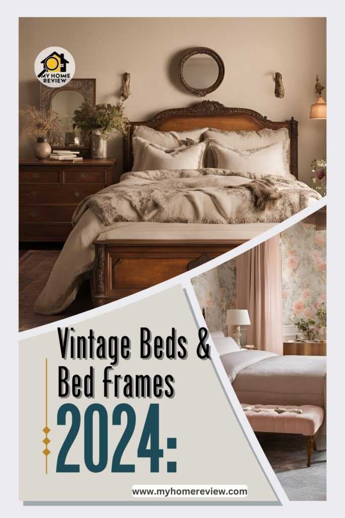 Top 10 Vintage Beds And Bed Frames For A Timeless Bedroom Aesthetic